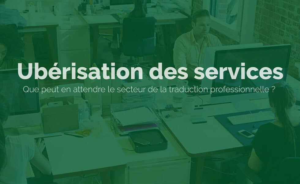 Ubérisation des services aux entreprises - Bilis Agence de traduction